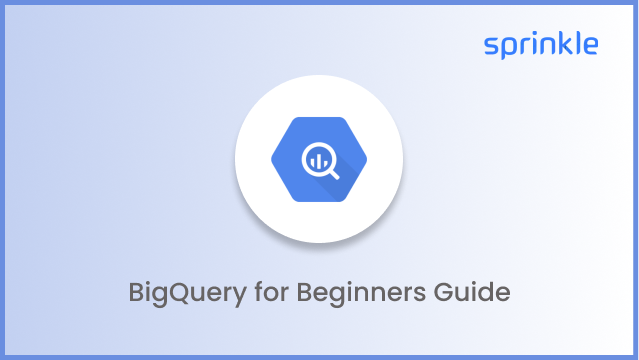 Google BigQuery Tutorial: BigQuery for Beginners Guide